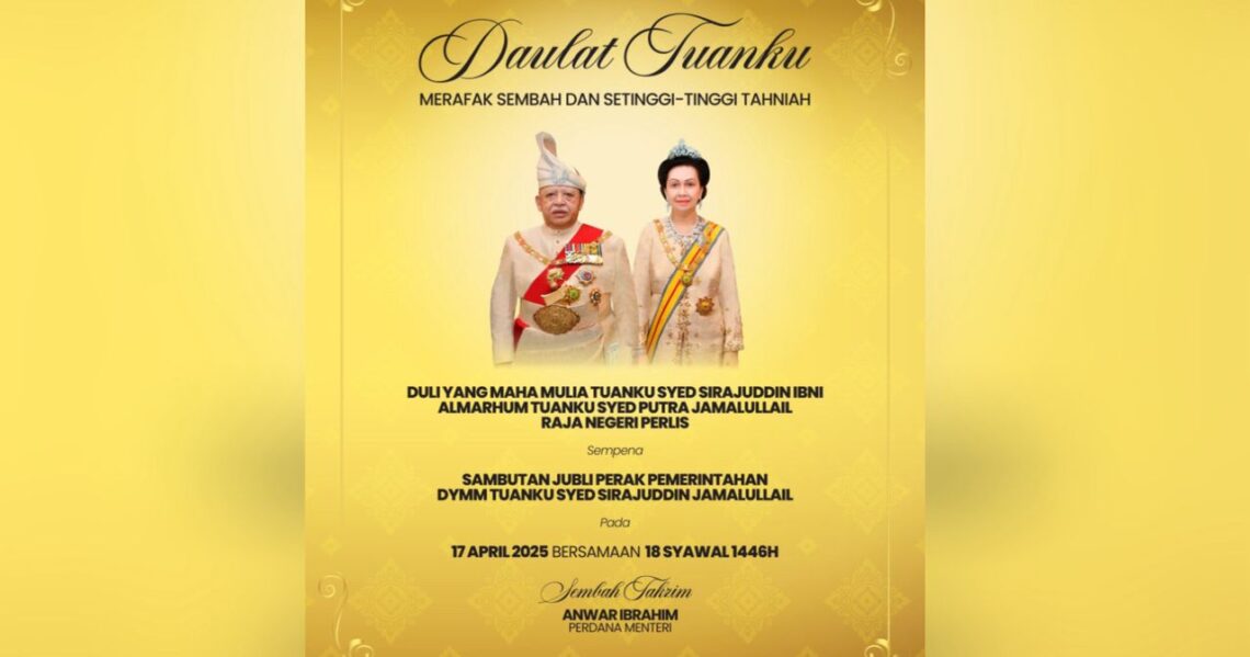 Anwar ucap tahniah Sambutan Jubli Perak pemerintahan Raja Perlis ...